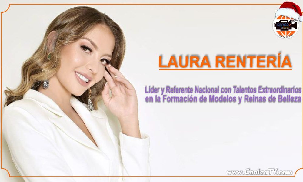 LAURA RENTERÍA: LÍDER Y REFERENTE NACIONAL CON TALENTOS EXTRAORDINARIOS ...